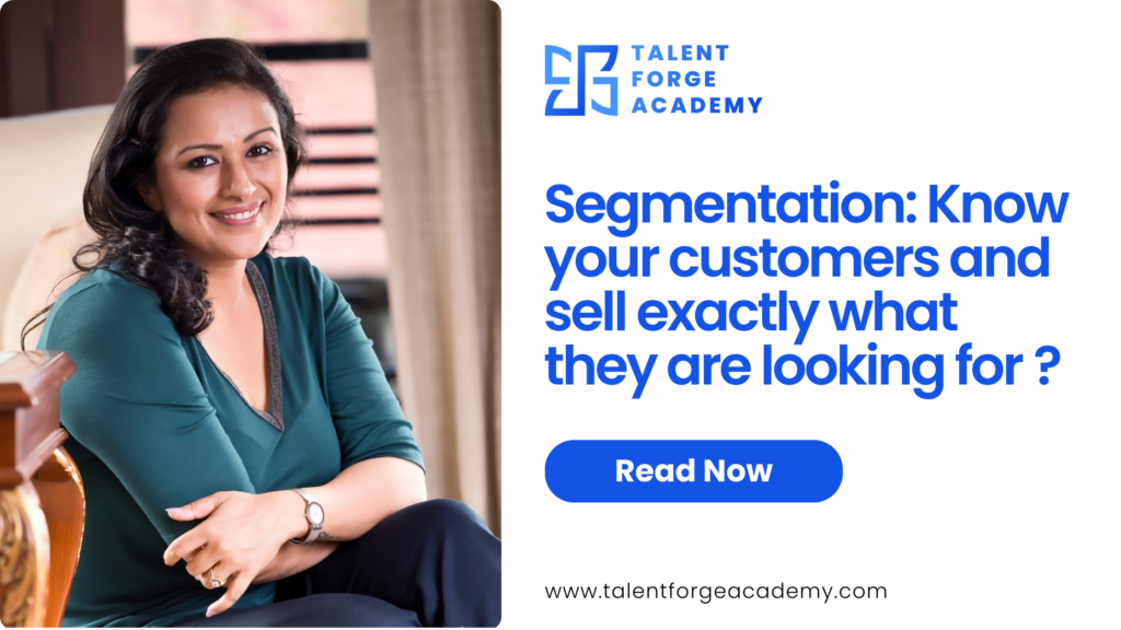 Segmentation: Know your customers and sell exactly what they are looking for? - Talent Forge Academy